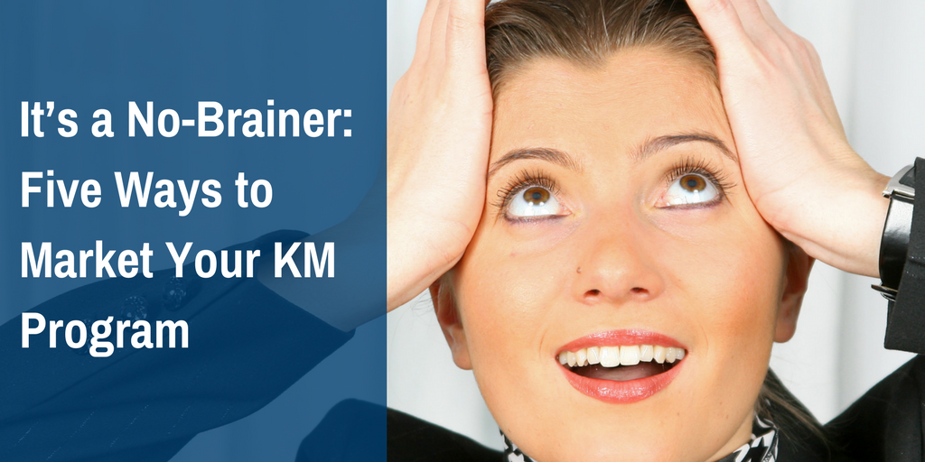 It’s a No-Brainer: Five Ways to Market Your KM Program | APQC